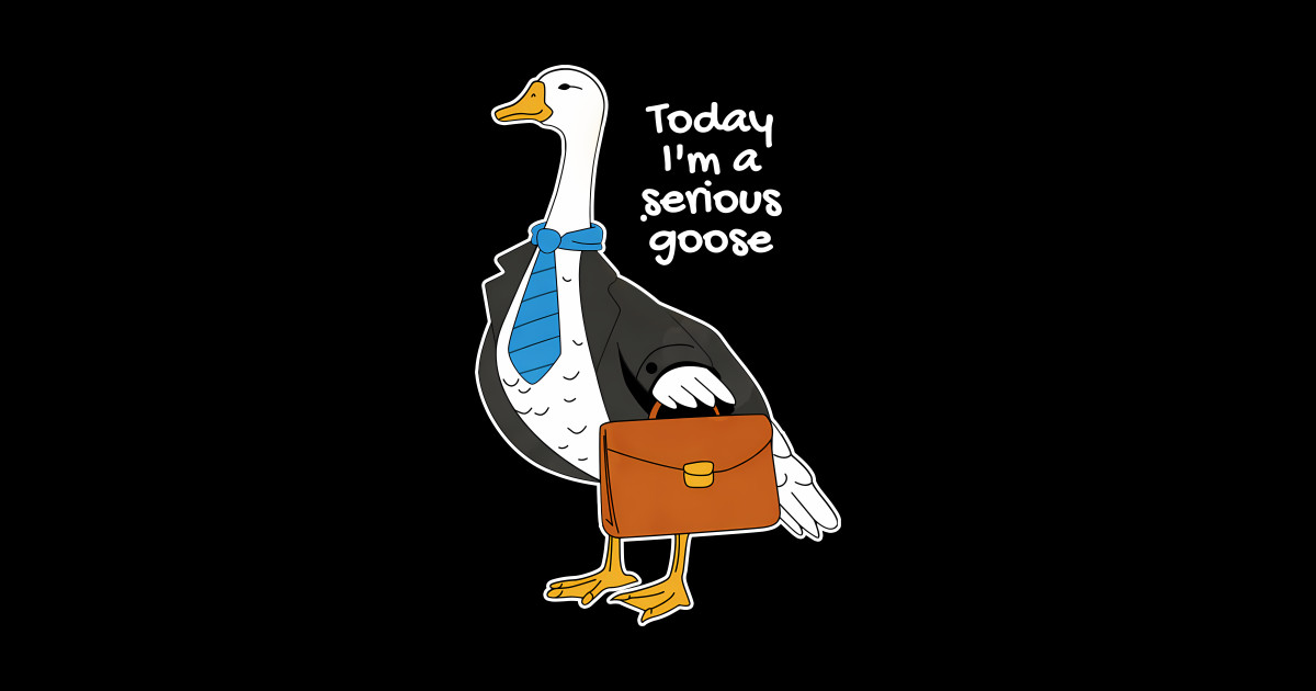 Today I'm A Serious Goose Silly Goose - Silly Goose - Sticker | TeePublic