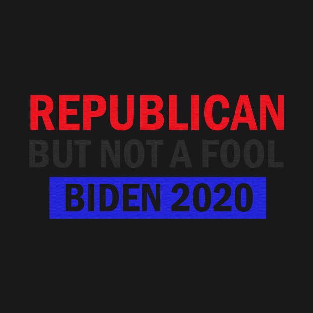 Republican But Not A Fool Biden 2020 - Vote Joe Biden 2020 Election ...