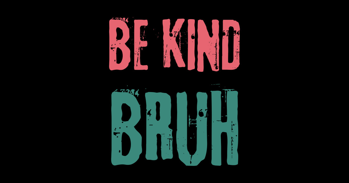 Retro Be Kind Bruh Meme Hippie Kindness Groovy Cute Vintage - Vintage ...