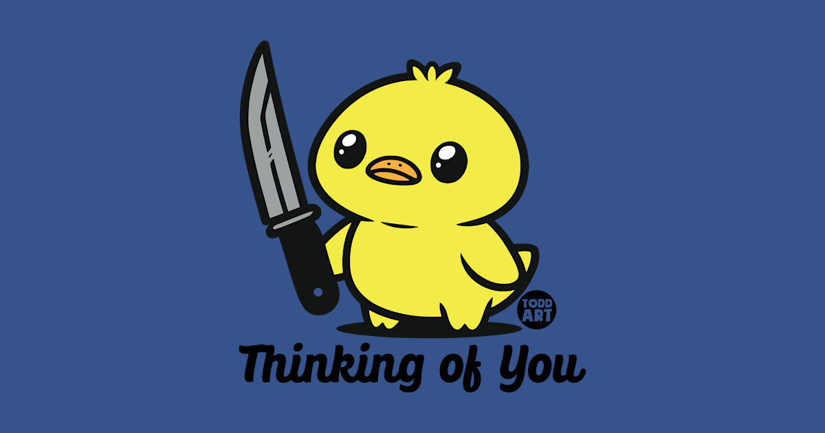 THINKING OF YOU - Duck - T-Shirt | TeePublic