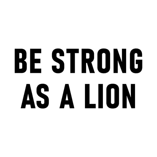 Be Strong As A Lion - Be Strong As A Lion - T-Shirt | TeePublic