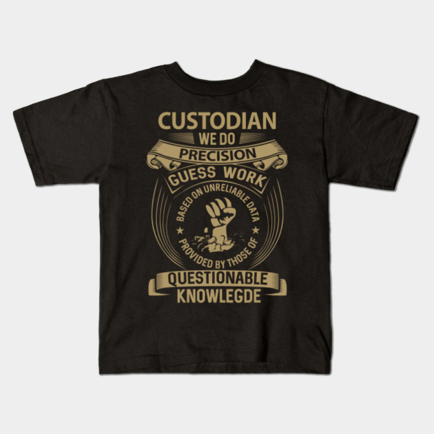 Custodian T Shirt - Custom We Do Gift Item Tee - Custodian - Kids T ...