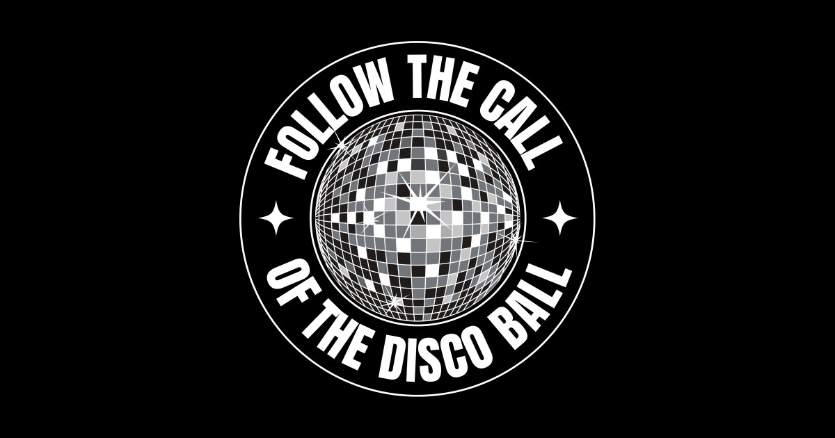 FOLLOW THE CALL OF THE DISCO BALL (White) - Disco - Posters and Art ...