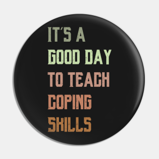 Its A Good Day To Teach Coping Skills Pins and Buttons for Sale | TeePublic