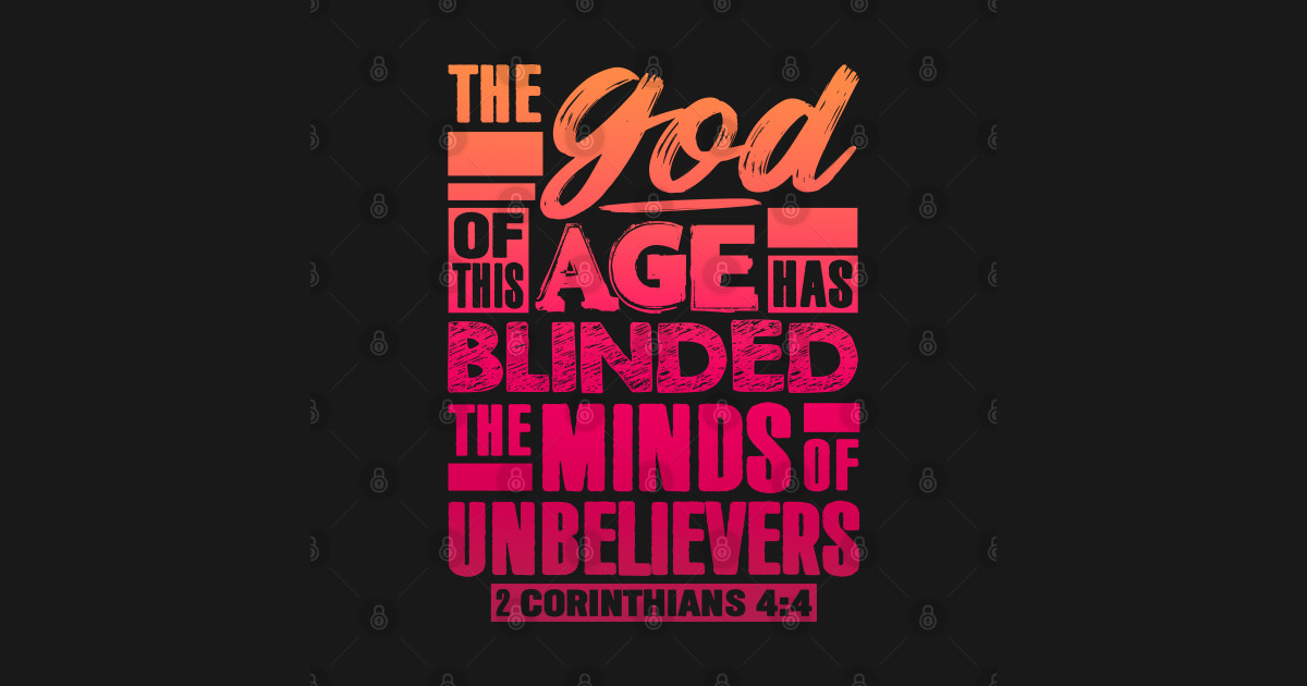 2 Corinthians 4:4 The god Of This Age Has Blinded The Minds Of ...