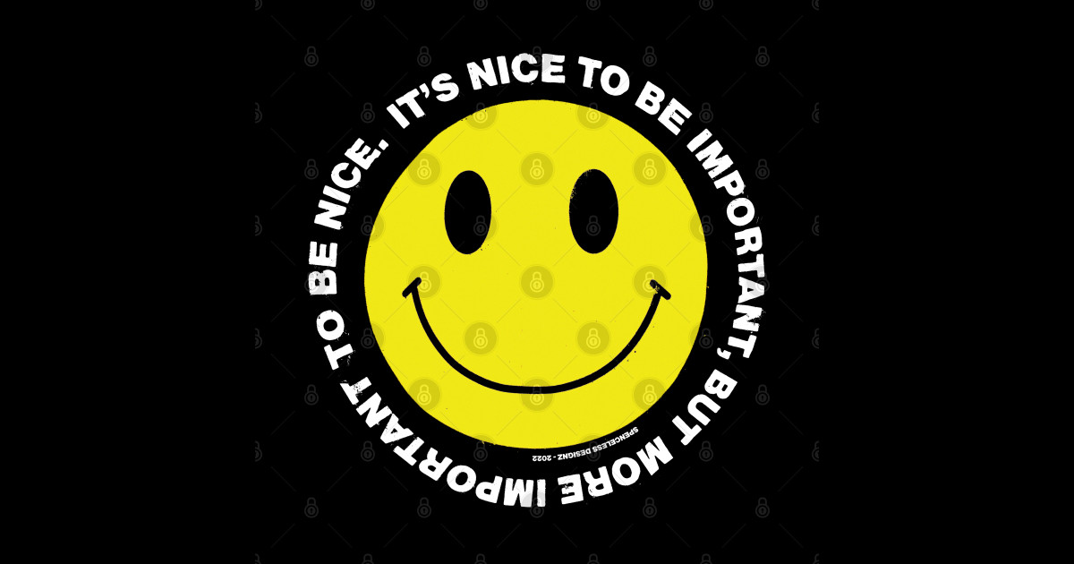 It's Nice to be Important, but it's more important to be nice ...