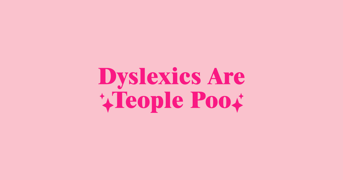 Dyslexics Are Teople Poo - Dyslexics - T-Shirt | TeePublic