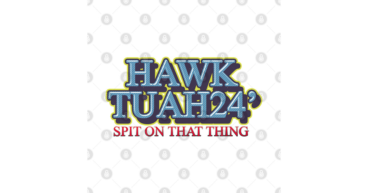 Hawk Tuah '24 / Spit On That Thing - Hawk Tuah 24 - T-Shirt | TeePublic