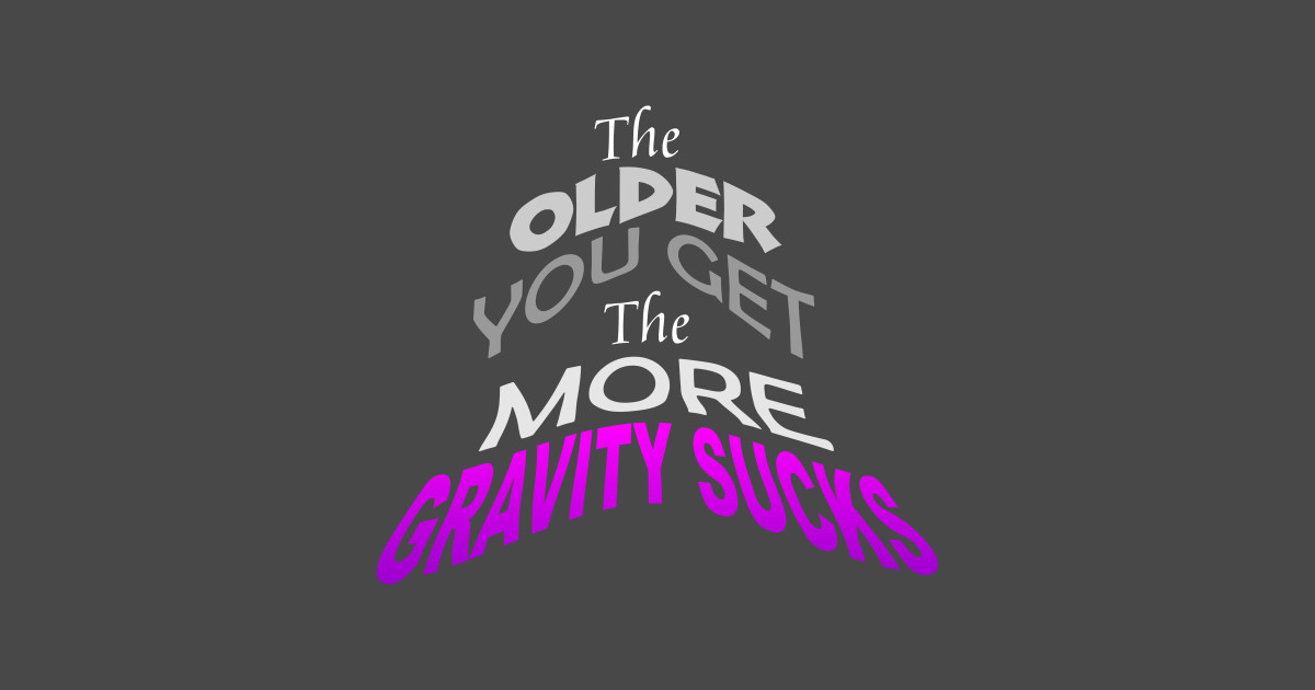 gravity sucks - Sagging - T-Shirt | TeePublic