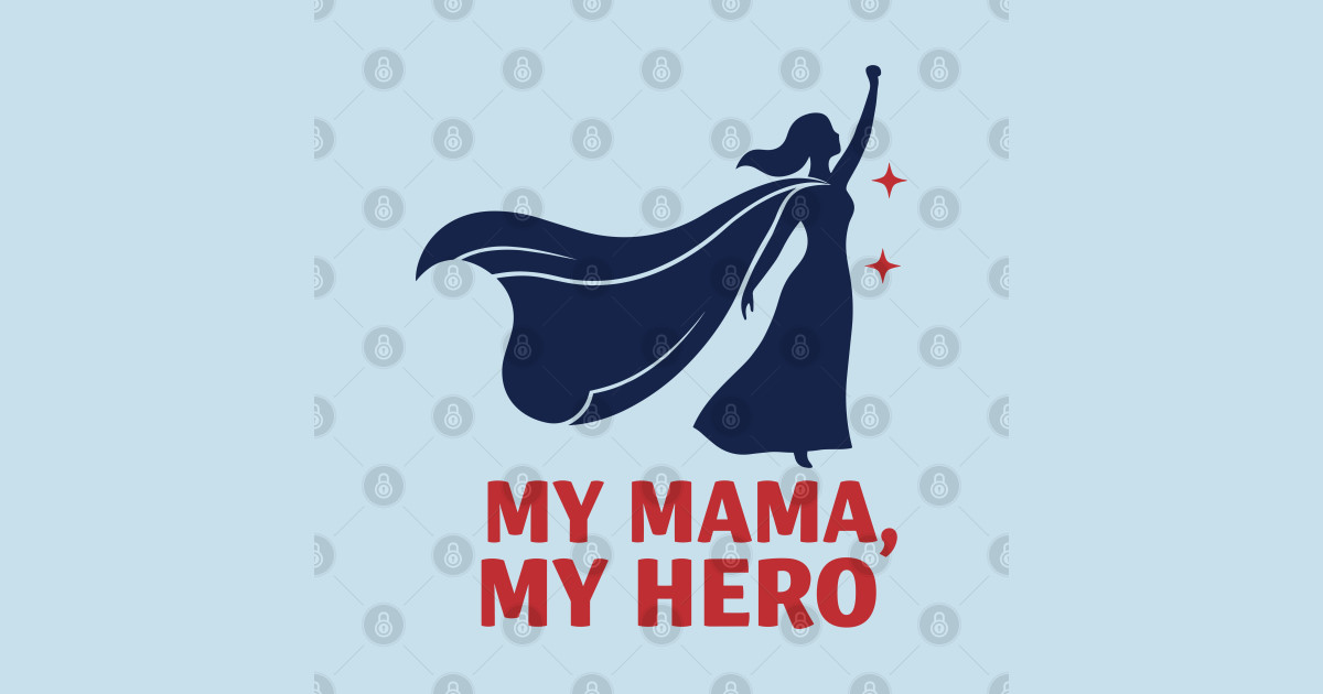 My Mama, My Hero - Mama - T-Shirt | TeePublic