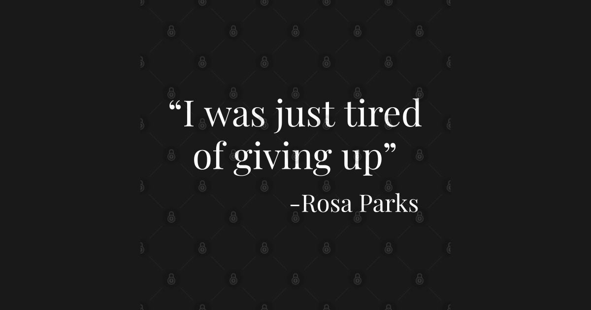 I Was Just Tired of Giving Up, Rosa Parks, Black History, Quote - Black ...