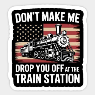 Dont Make Me Drop You Off At The Trai Stickers for Sale | TeePublic