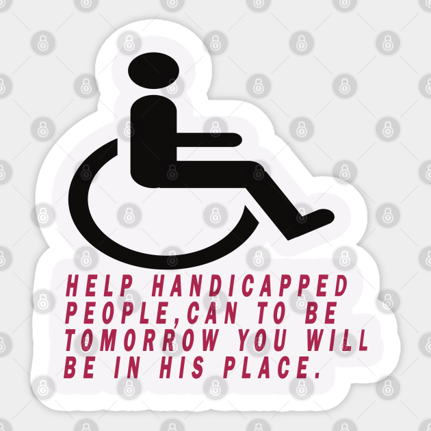 help handicapped people - Handicapped - Sticker | TeePublic