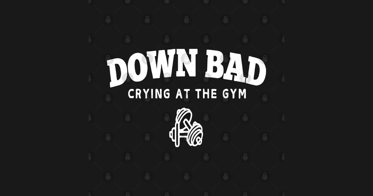 Down Bad Crying at the Gym - Down Bad Crying At The Gym - T-Shirt ...