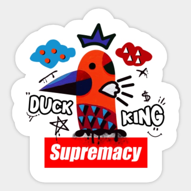 Duck King Supremacy - Duck - Sticker | TeePublic