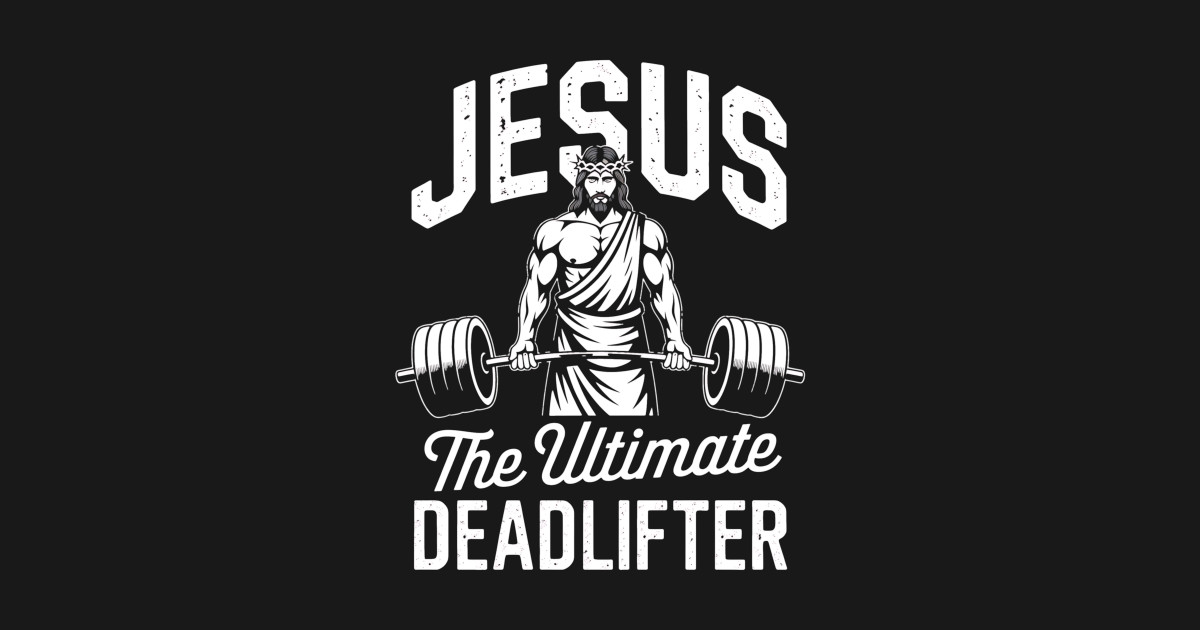 Jesus The Ultimate Deadlifter Funny Christian Workout Gym - Christian ...