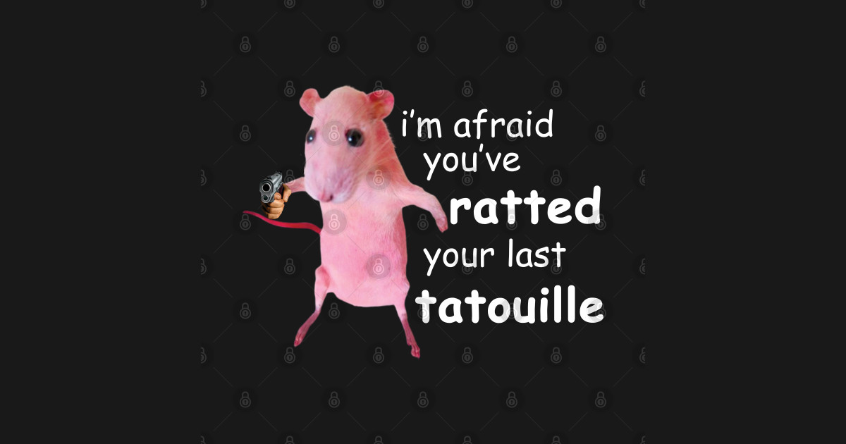 Funny Pink Rat meme I'm Afraid You've Ratted Your Last Tatouille ...