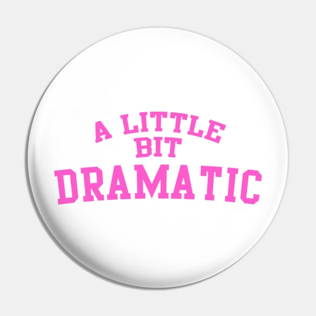 A Little Bit Dramatic - A Little Bit Dramatic - Pin | TeePublic