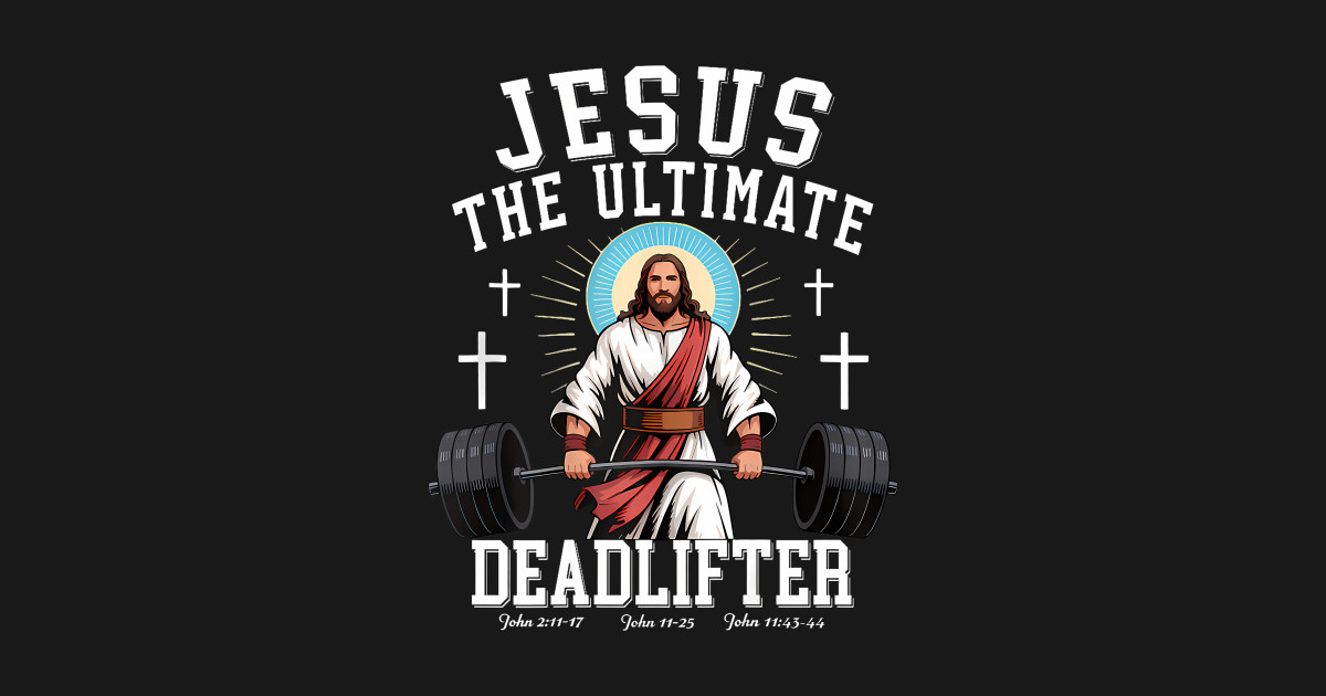 Jesus The Ultimate Deadlifter - Jesus Deadlifting Christian - Christian ...