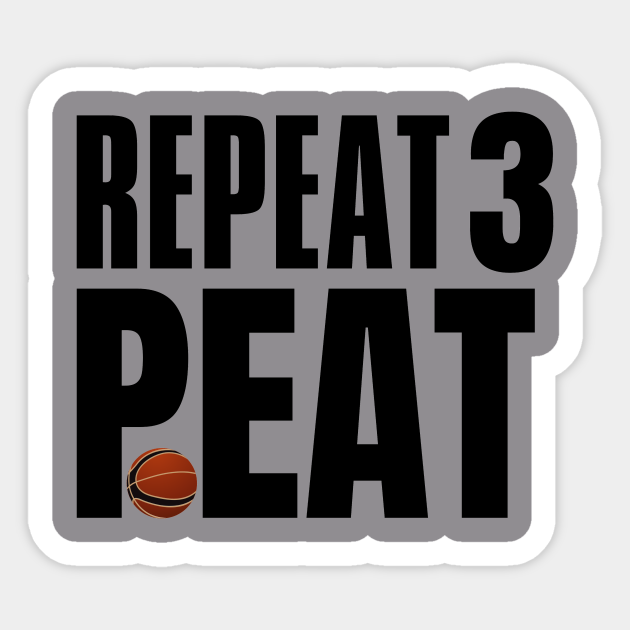 Repeat Three Peat - Repeat Three Peat - Sticker | TeePublic