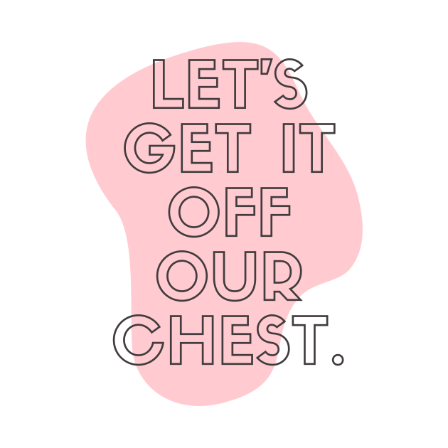 Get It Off Your Chest - Get It Off Your Chest - Kids T-Shirt | TeePublic