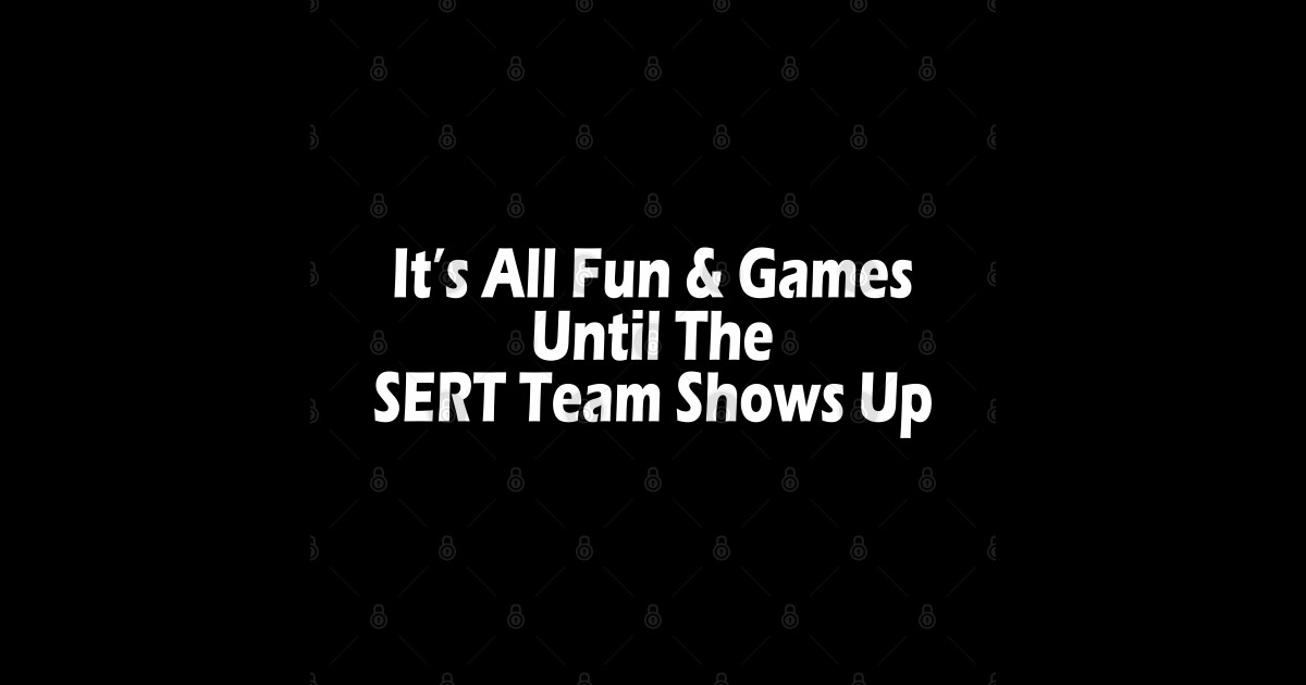 It's All Fun & Games Until The SERT Team Shows Up - Swat - Sticker ...