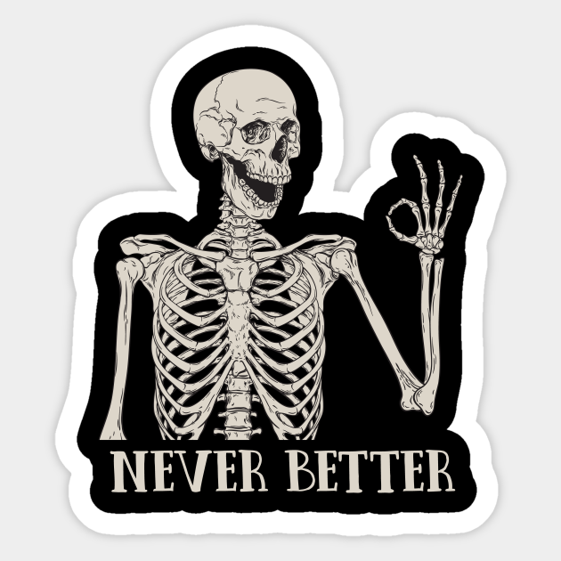 Never Better Skeleton - Halloween - Sticker | TeePublic
