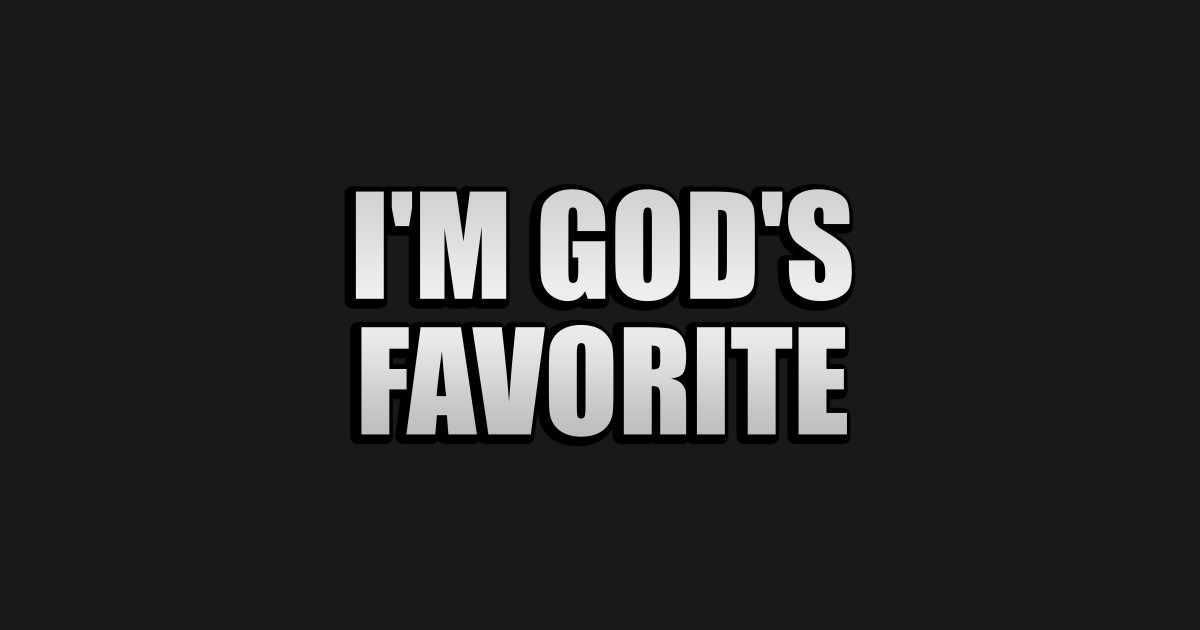 I'm god's favorite - Confident Quote - Im Gods Favorite Confident Quote ...