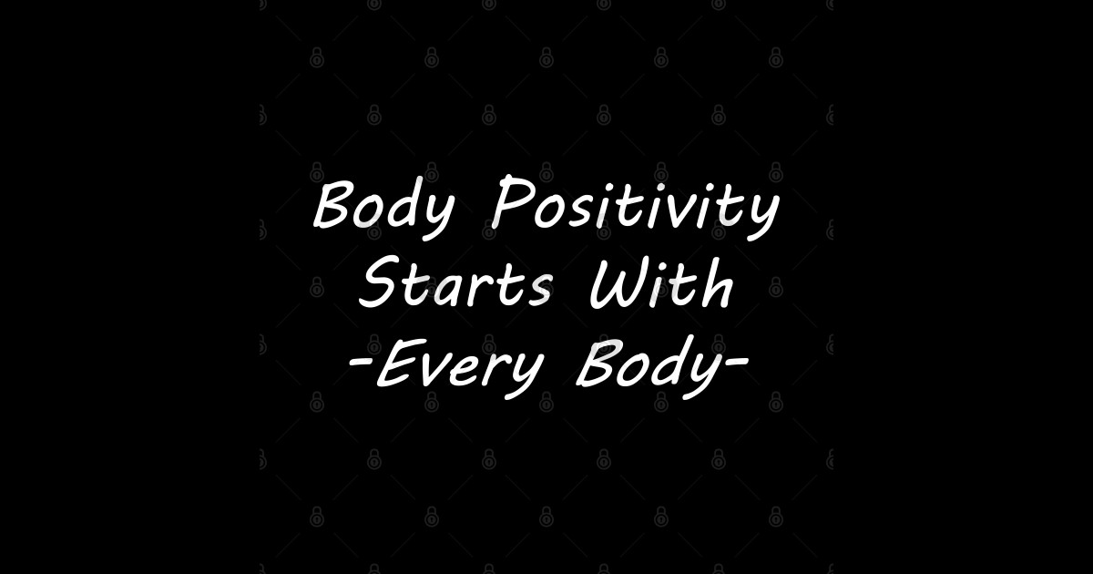 Body Positivity Starts With Everybody - Body Positivity - T-Shirt ...