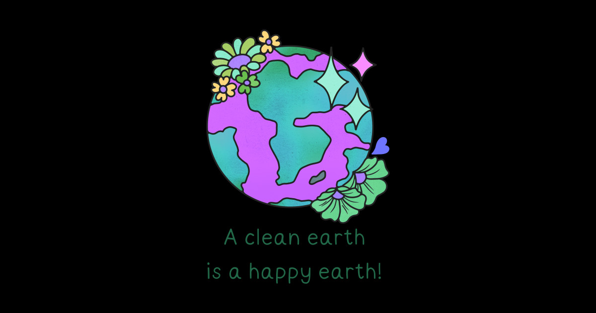 A clean earth is a happy earth! - Clean Earth - Sticker | TeePublic