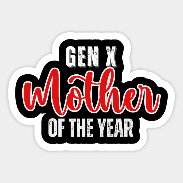 GEN X Mother of the Year - Generation X - Sticker | TeePublic