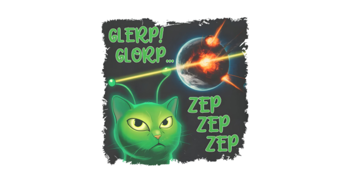 Funny Alien Cat Meme Glerp Glorp Zep Zep - Alien Cat Meme Glerp Glorp ...