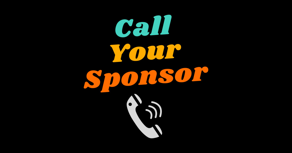 Call Your Sponsor Alcoholic Recovery - Call Your Sponsor - Sticker ...