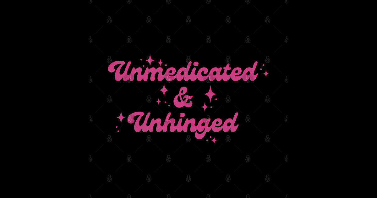 Unmedicated & Unhinged Quote - Funny Quote - Sticker | TeePublic