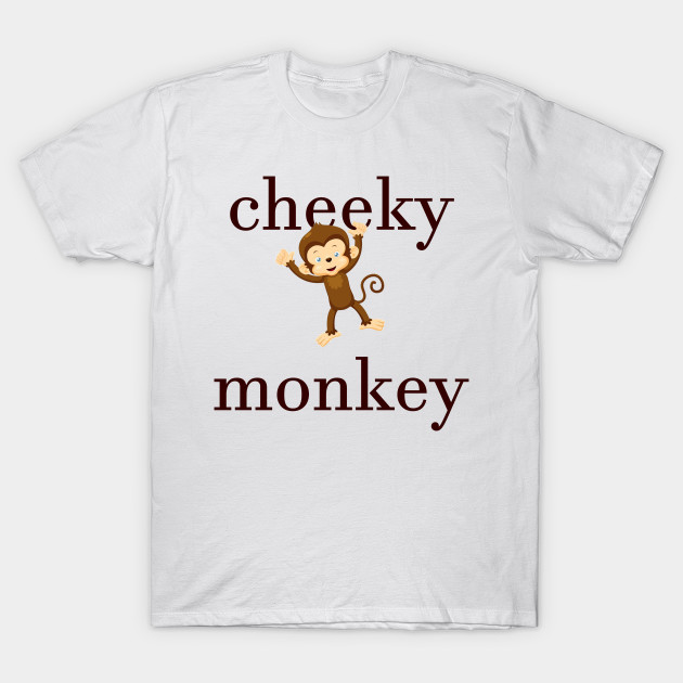 Cheeky Monkey - Cheeky Monkey - T-Shirt | TeePublic