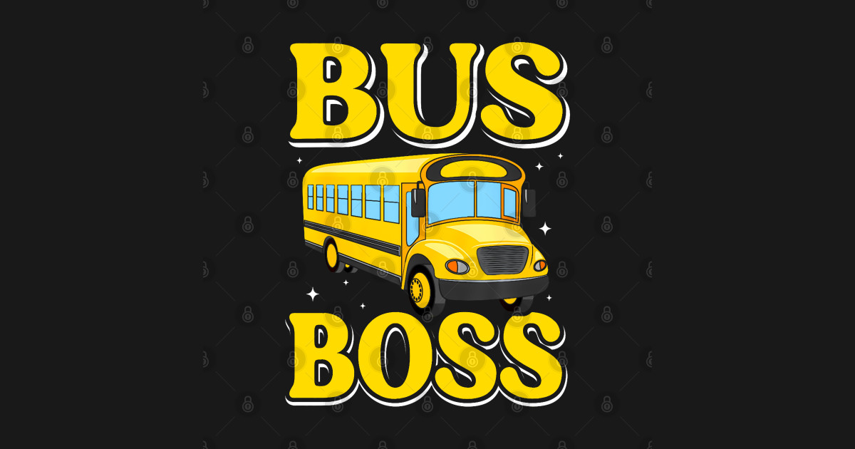 Bus Boss Yellow School Bus Driver Authority - Bus Boss - T-Shirt ...