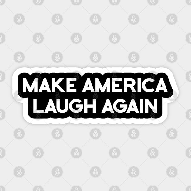Make America Laugh Again - Make America Laugh Again - Sticker | TeePublic