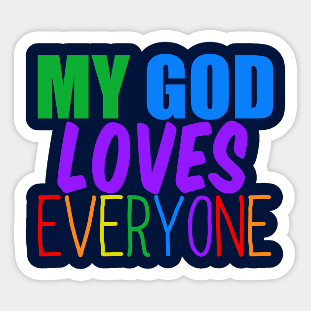 My God Loves Everyone - God Loves Everyone - Sticker | TeePublic