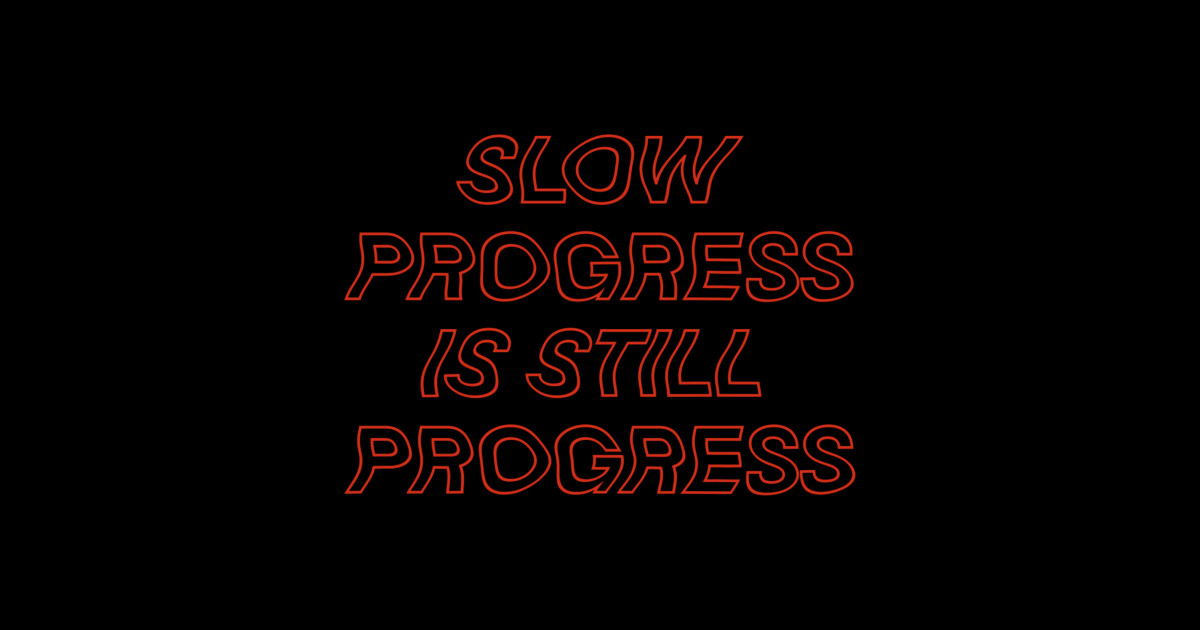 Slow Progress is Still Progress - Positive - Sticker | TeePublic