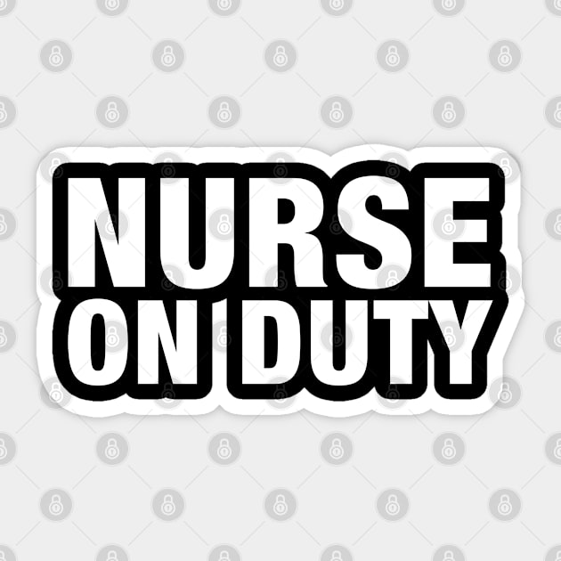 Nurse on Duty. - Nurse On Duty - Sticker | TeePublic