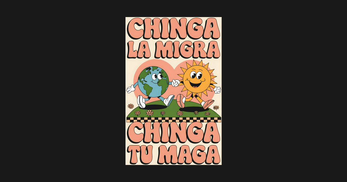 Chinga La Migra Chinga Tu Maga - Chinga La Migra Chinga Tu Maga - T ...