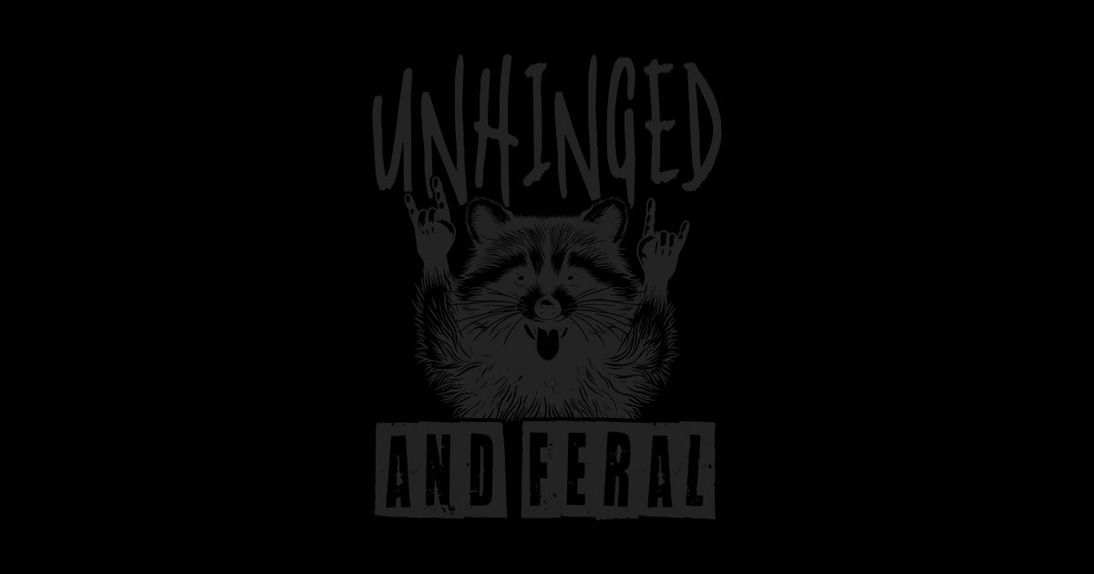 Unhinged and Feral - Unhinged And Feral - Sticker | TeePublic