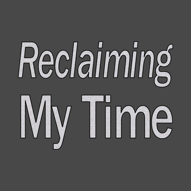 Reclaiming My Time - Reclaiming My Time - T-Shirt | TeePublic