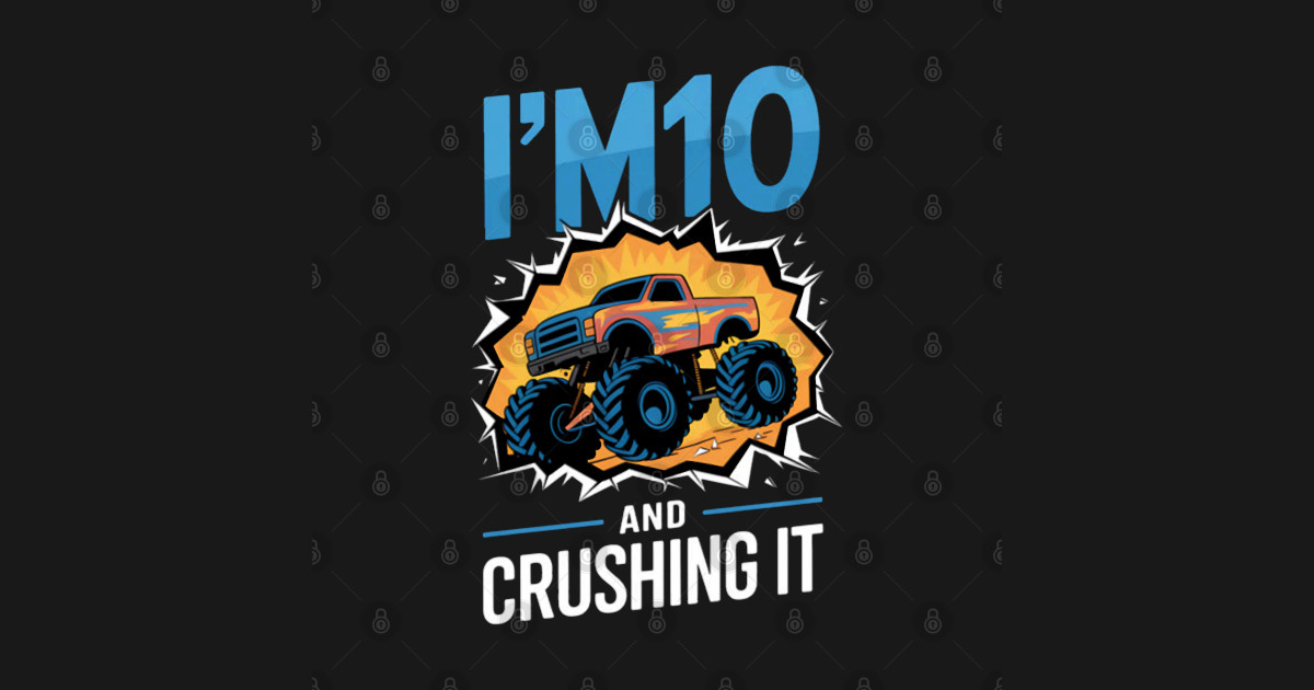 I'm Crushing it Monster Truck 10 Year Old Boys 10th Birthday - Happy ...