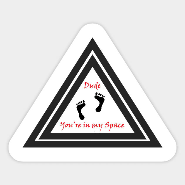 Dude you're Invading my space - Privacy Space Invasion - Sticker ...
