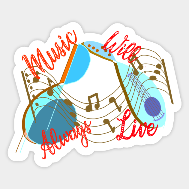 Music Will Live - Music - Sticker | TeePublic
