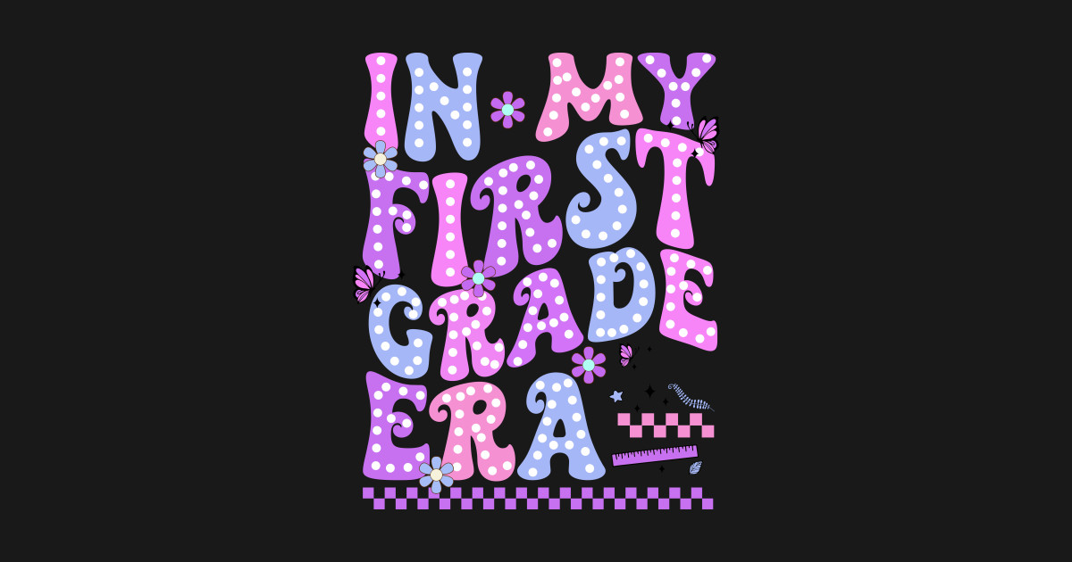 In My First Grade Era 1st Grade Girl Teacher Back To School T Shirt First Day Of 1st Grade