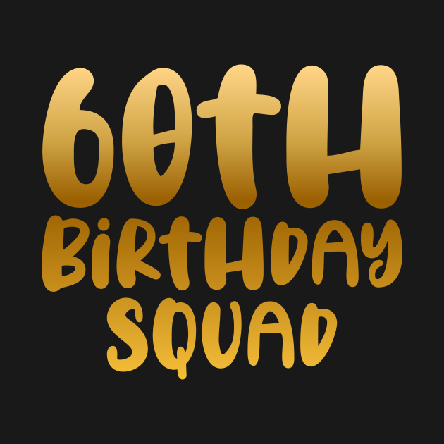 60th birthday squad - 60th Birthday Squad - T-Shirt | TeePublic
