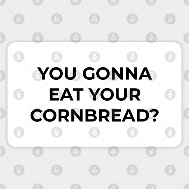You gonna eat your cornbread? - Cornbread - Sticker | TeePublic