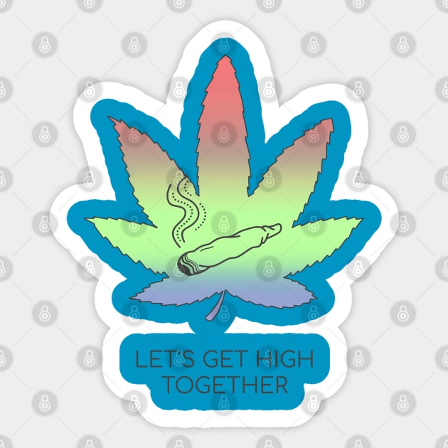 Let's get high together - Weed Lover - Sticker | TeePublic
